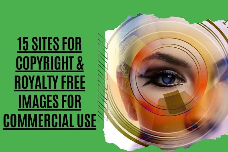 15 Sites For Copyright & Royalty Free Images for Commercial Use